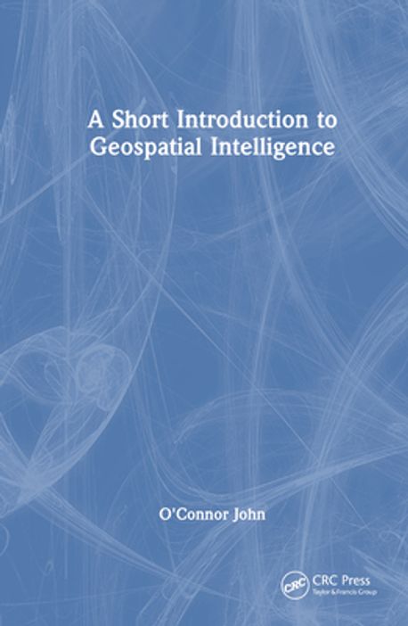 A Short Introduction to Geospatial Intelligence | O'Connor, Jack - 교보문고