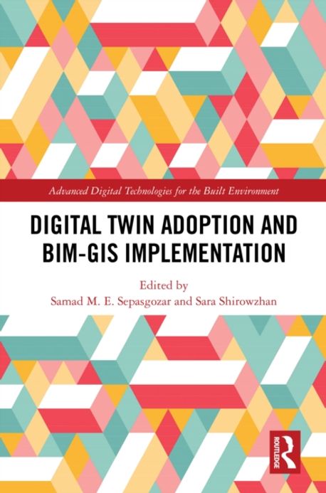 Digital Twin Adoption and Bim-GIS Implementation | Sepasgozar, Samad - 교보문고