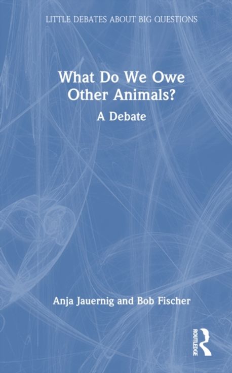 What Do We Owe Other Animals? | Fischer, Bob - 교보문고