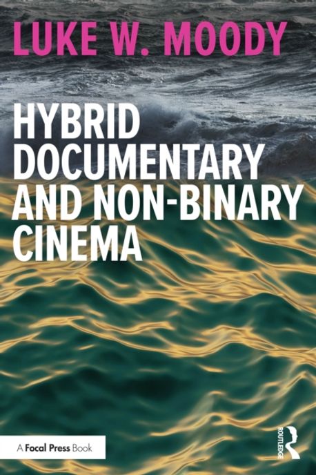 Hybrid Documentary and Non-Binary Cinema | Luke W. Moody - 교보문고