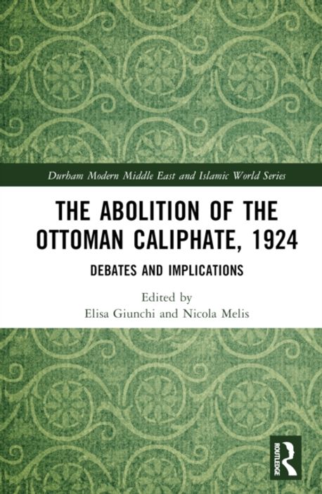 The Abolition of the Ottoman Caliphate, 1924 | Giunchi, Elisa - 교보문고