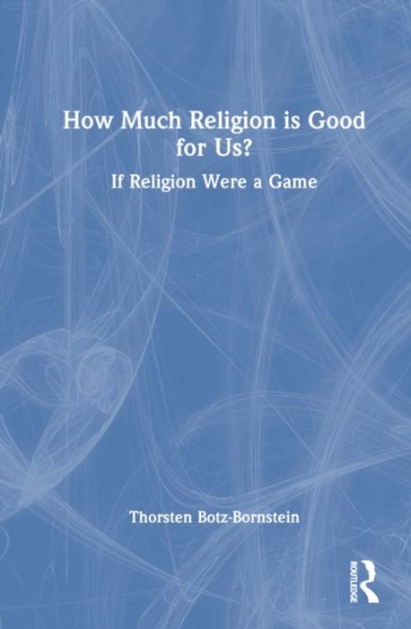 How Much Religion is Good for Us? | Botz-Bornstein, Thorsten - 교보문고