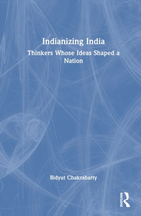 Indianizing India | Bidyut (University of Delhi, India) Chakrabarty - 교보문고