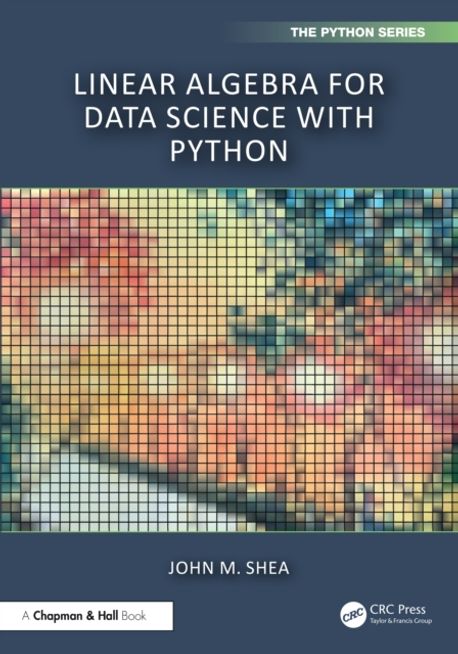 Linear Algebra for Data Science with Python | John M. Shea - 교보문고
