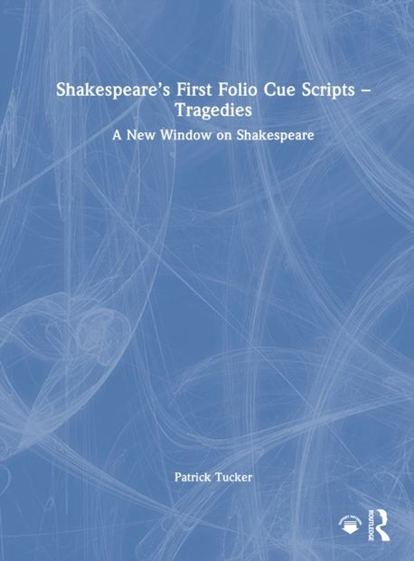Shakespeare's First Folio Cue Scripts - Tragedies | Tucker, Patrick - 교보문고