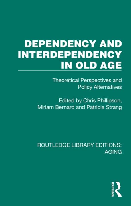 Dependency and Interdependency in Old Age | Phillipson, Chris - 교보문고