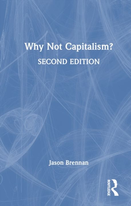 Why Not Capitalism? | Brennan, Jason - 교보문고