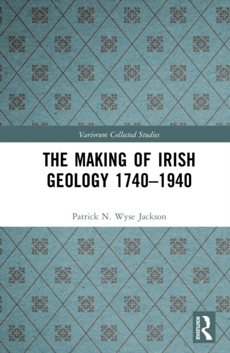 The Making of Irish Geology 1740-1940 | Wyse Jackson, Patrick N. - 교보문고