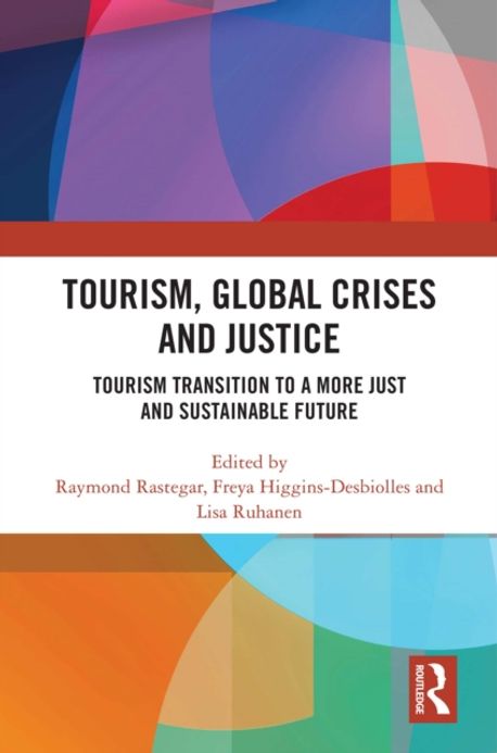 Tourism, Global Crises and Justice | Rastegar, Raymond - 교보문고
