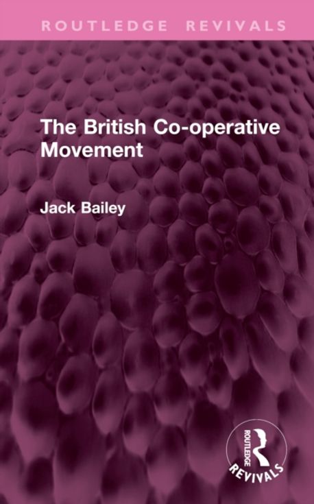 The British Co-Operative Movement | Jack Bailey - 교보문고
