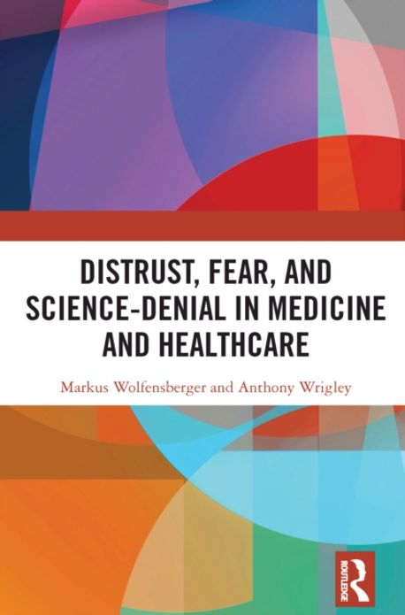 Distrust, Fear, and Science-Denial in Medicine and Healthcare ...