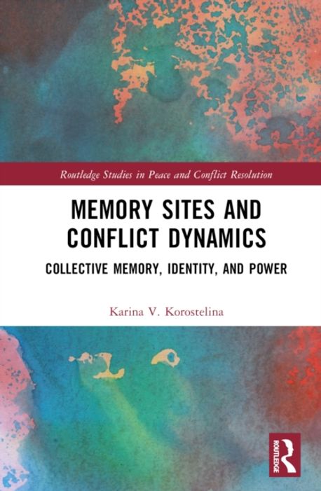 Memory Sites and Conflict Dynamics | Korostelina, Karina V. - 교보문고