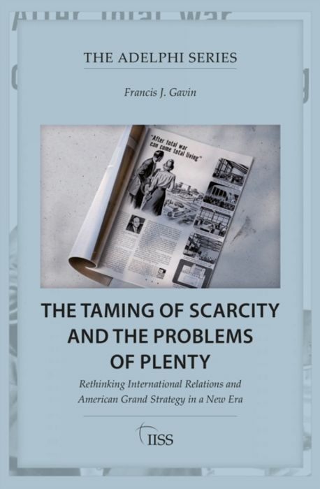 The Taming of Scarcity and the Problems of Plenty | Gavin, Francis J ...