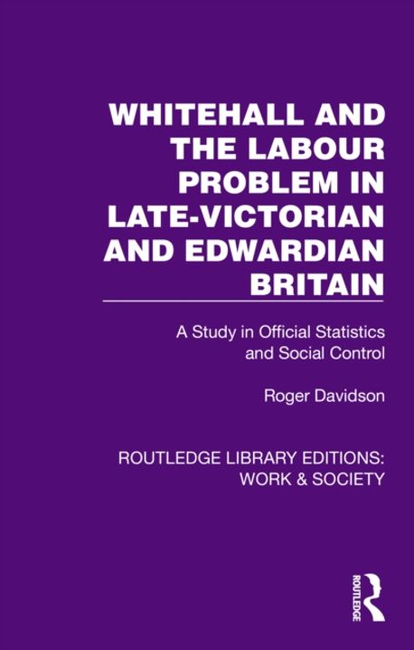 Whitehall and the Labour Problem in late-Victorian and Edwardian Britain | Davidson, Roger - 교보문고