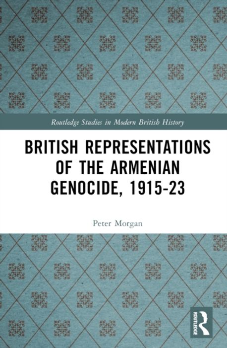 British Representations of the Armenian Genocide, 1915-23 | Morgan ...