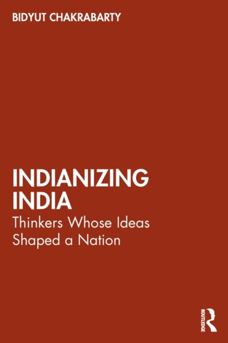 Indianizing India | Bidyut (University of Delhi, India) Chakrabarty - 교보문고