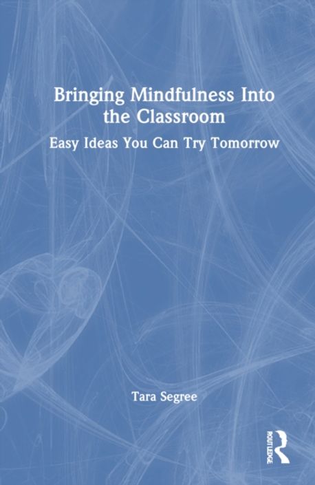 Bringing Mindfulness Into the Classroom | Segree, Tara - 교보문고