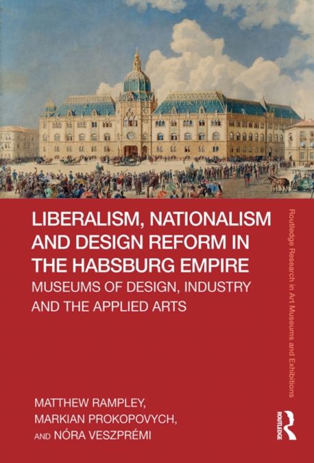 Liberalism, Nationalism and Design Reform in the Habsburg Empire ...