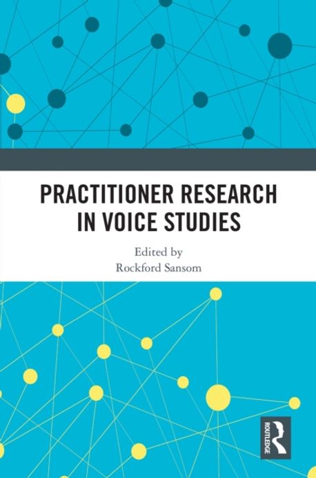 Practitioner Research in Voice Studies | Sansom, Rockford - 교보문고