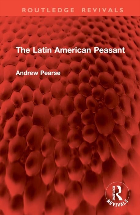 The Latin American Peasant | Pearse, Andrew - 교보문고