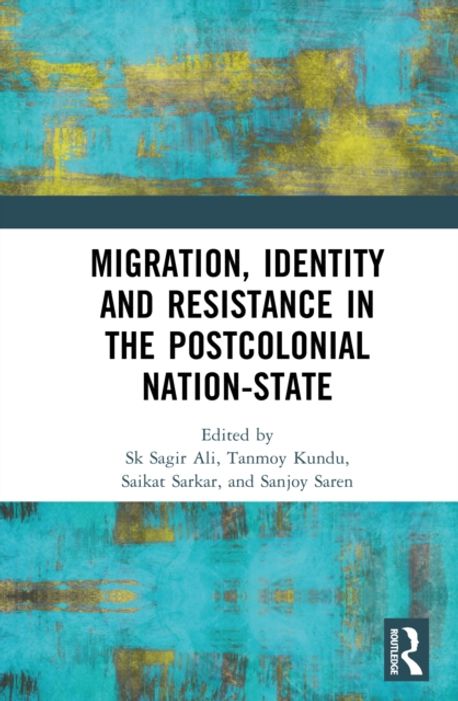 Migration, Identity and Resistance in Post-Colonial Nation-States | Ali ...