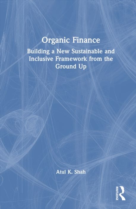 Organic Finance | Shah, Atul K. - 교보문고