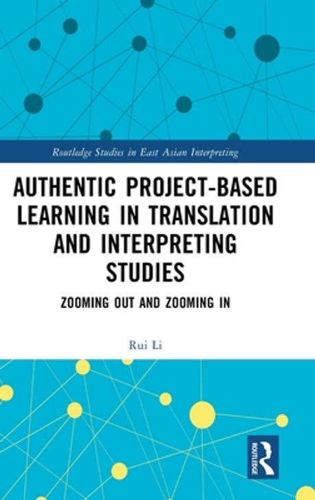 Authentic Project-Based Learning in Translation and Interpreting Studies | Li, Rui - 교보문고