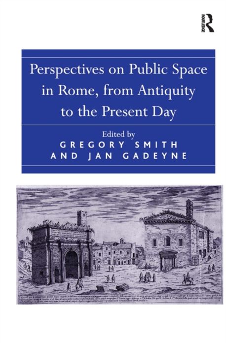 Perspectives on Public Space in Rome, from Antiquity to the Present Day ...