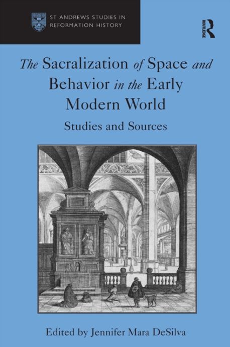 The Sacralization of Space and Behavior in the Early Modern World ...