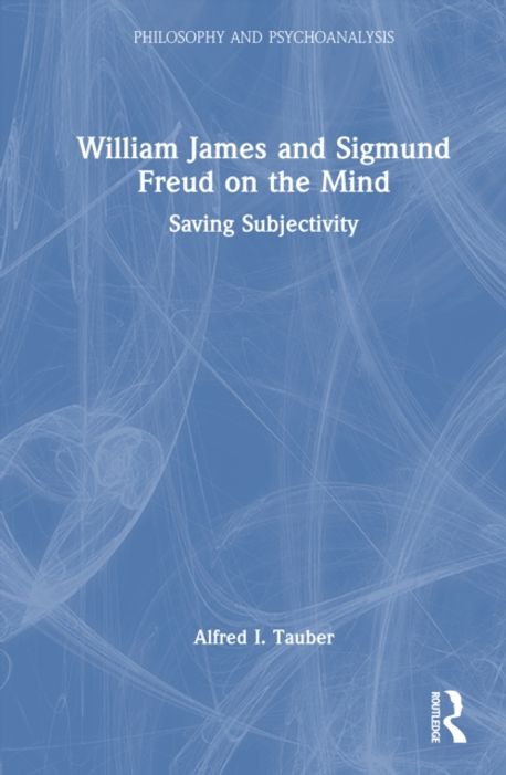 William James and Sigmund Freud on the Mind | Tauber, Alfred I. - 교보문고