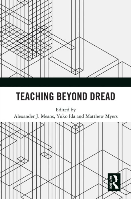 Teaching Beyond Dread | Means, Alexander - 교보문고