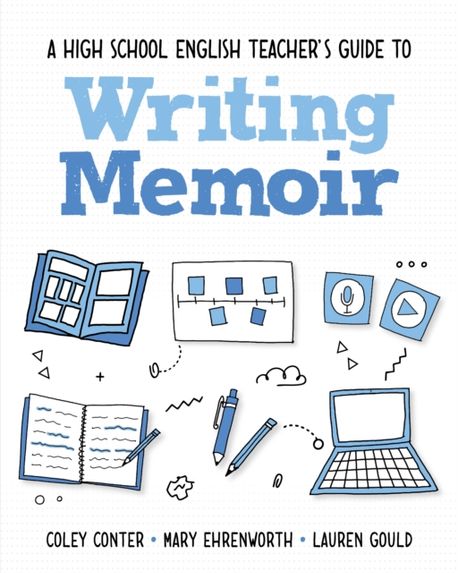 A High School English Teacher's Guide to Writing Memoir | Conter, Coley ...