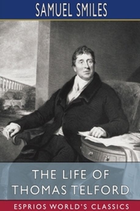 The Life of Thomas Telford (Esprios Classics) | Samuel Smiles - 교보문고