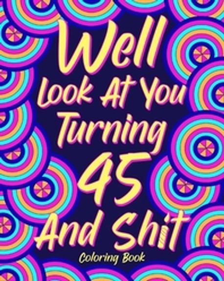 Well Look at You Turning 45 and Shit | Paperland - 교보문고