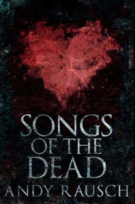 Songs Of The Dead | Rausch, Andy - 교보문고