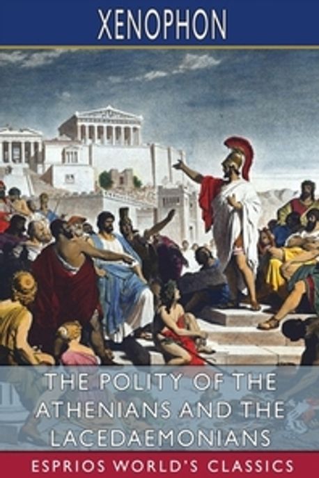 The Polity of the Athenians and the Lacedaemonians (Esprios Classics ...