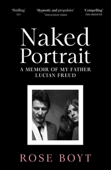 Naked Portrait: A Memoir of Lucian Freud | Rose Boyt - 교보문고