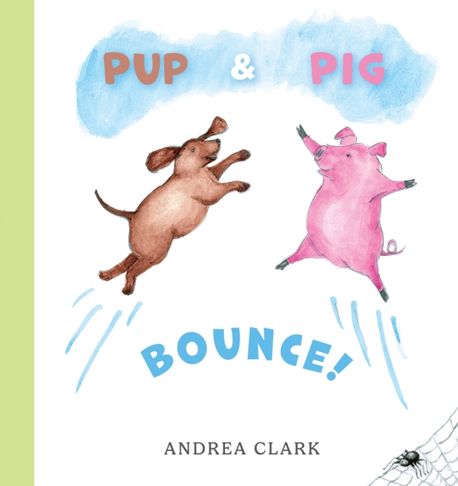 Pup and Pig Bounce! | Clark, Andrea - 교보문고