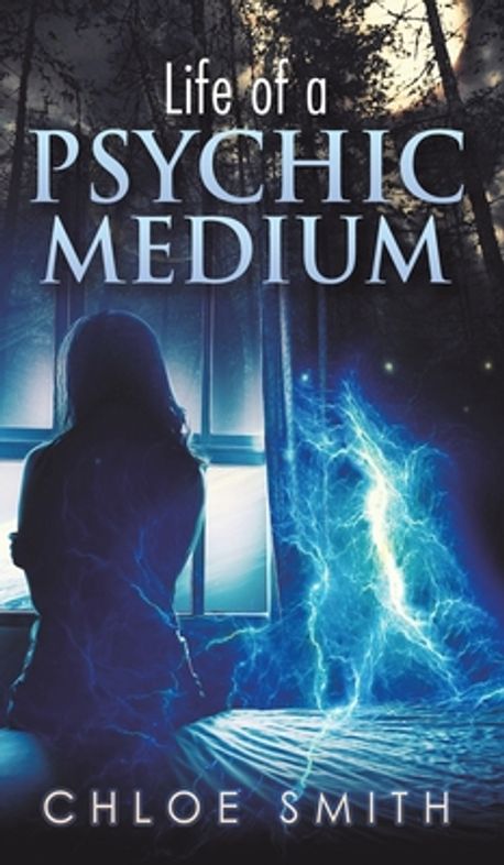Life of a Psychic/Medium | Chloe Smith - 교보문고