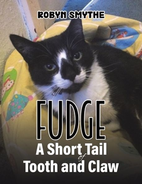 Fudge - A Short Tail of Tooth and Claw | Smythe, Robyn - 교보문고