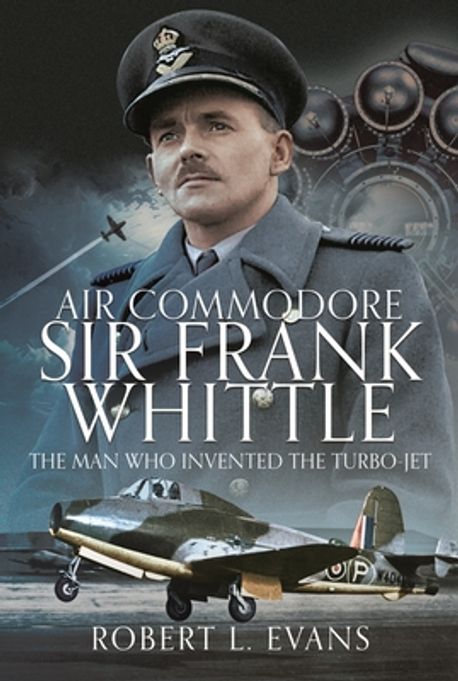 Air Commodore Sir Frank Whittle | Robert L Evans - 교보문고