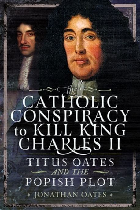 Titus Oates and the Popish Plot to Kill King Charles II | Oates ...