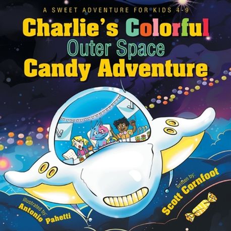 Charlie's Colorful Outer Space Candy Adventure | Cornfoot, Scott - 교보문고