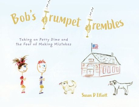 Bob's Trumpet Trembles | Elliott, Susan D. - 교보문고