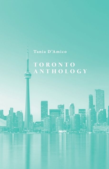 Toronto Anthology | D'Amico, Tania - 교보문고