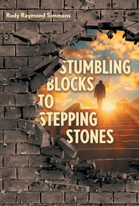 Stumbling Blocks to Stepping Stones | Simmons, Rudy Raymond - 교보문고