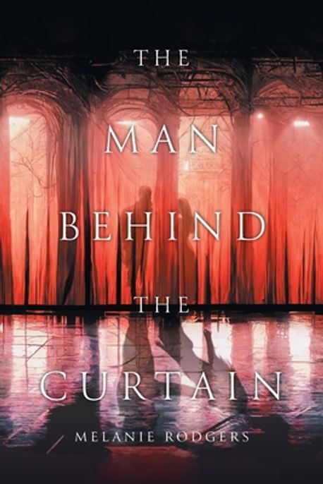 The Man Behind the Curtain | Rodgers, Melanie - 교보문고