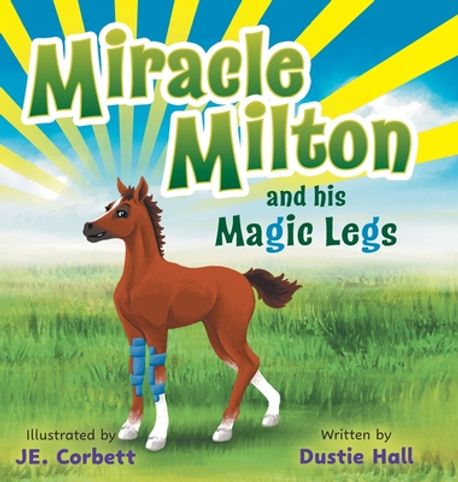 Miracle Milton and his Magic Legs | Hall, Dustie - 교보문고