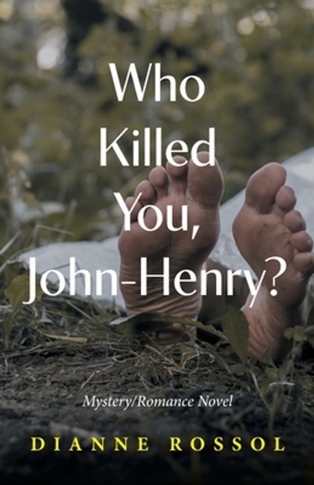 Who Killed You, John-Henry? | Rossol, Dianne - 교보문고
