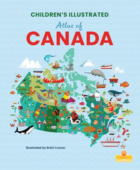 Children's Illustrated Atlas of Canada | Parker, Madison - 교보문고